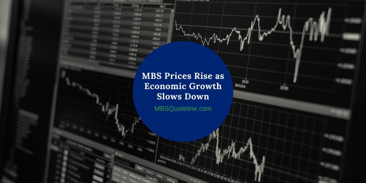 MBS Prices Rise as Economic Growth Slows Down | MortgageTime